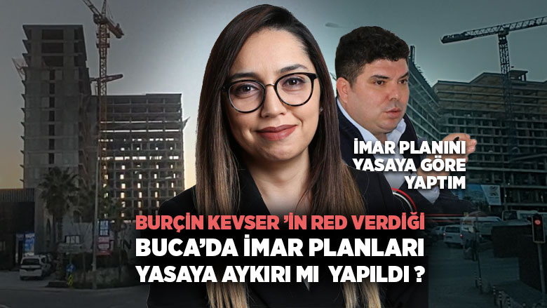 Burçin Kevser ’in red verdiği Buca ’da imar planları Yasaya Aykırı mı ...